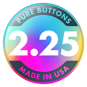 2.25" Round Custom Buttons - Order Now at Pure Buttons
