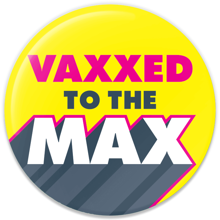 Vaxxed To The Max Button | Pure Buttons